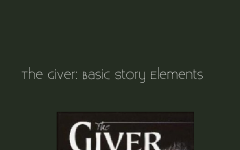 Giver Story Elements by Lauren Dean on Prezi