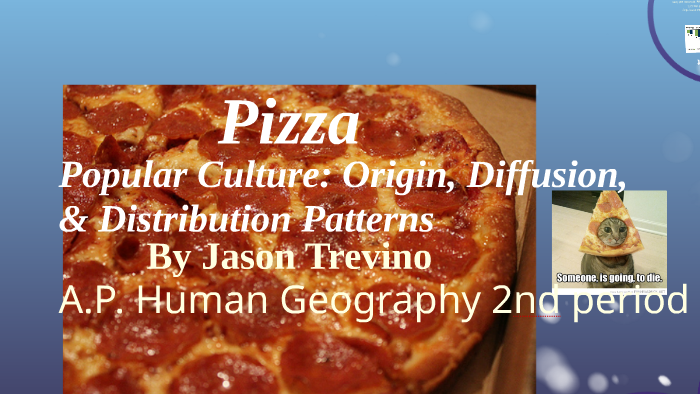 Pizza Popular Culture: Origin, Diffusion, & Distribution Patterns by ...