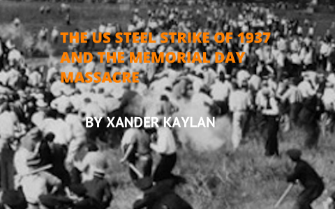 THE US STEEL STRIKE OF 1937 AND THE MEMORIAL DAY MASSACRE by Xander ...
