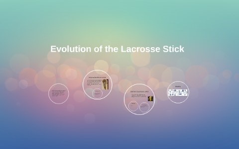 Evolution of the Lacrosse Stick by Emily Jennings on Prezi