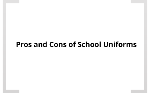 Pros and Cons: School Uniforms by Bailey Hirschman on Prezi