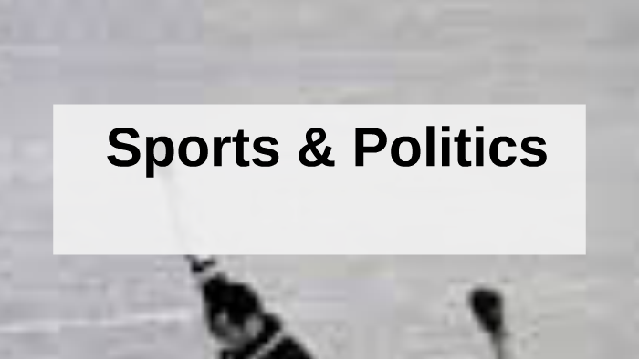 Sports and politics by Michael Tugman on Prezi