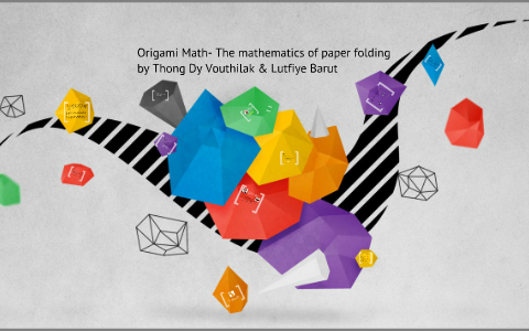 Origami math: Mathematics of paper folding by Thong Dy Vouthilak on Prezi