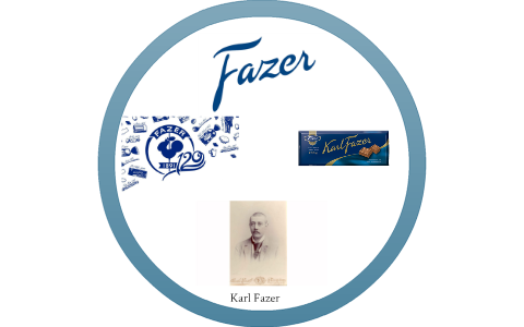 Karl Fazer and the company Fazer by Johan B on Prezi