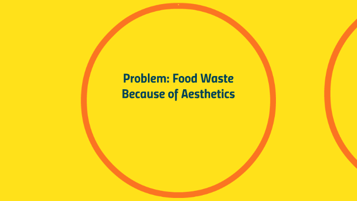 Problem: Food Waste Because of Aesthetics by Kristina Hooks on Prezi