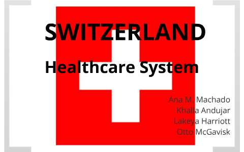 Switzerland Healthcare System by Otto McGavisk on Prezi
