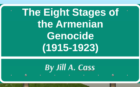 The Eight Stages of the Armenian Genocide by Jill Cass on Prezi