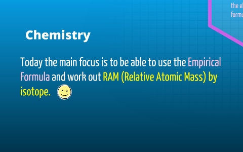Empirical Formula and RAM (Relative Atomic Mass) by isotope by Amy ...