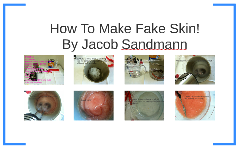How to make Fake Skin by Jacob Sandmann on Prezi