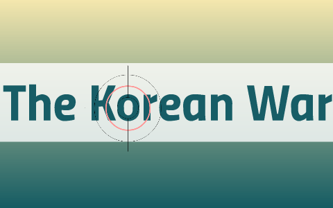 The Korean War by Ms. Crentsil on Prezi