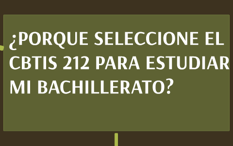 EL CBTIS 212 PARA ESTUDIAR MI BACHILLERATO? by on Prezi