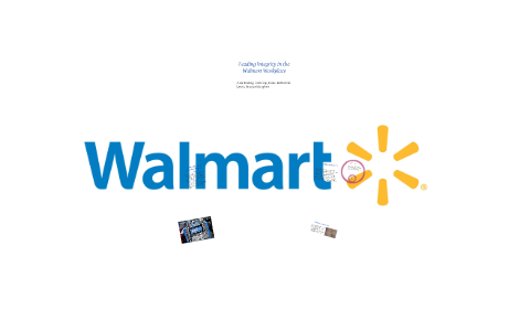 Leading Integrity in the Walmart Workplace by Alex Koenig on Prezi
