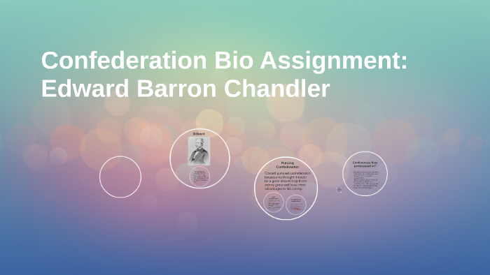 Confederation Bio Assignment: Edward Barron Chandler by safaa blanca on ...