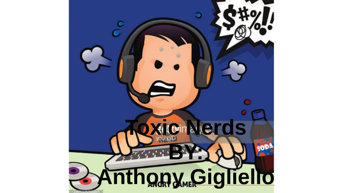 Toxic Nerds by Anthony Gigliello on Prezi