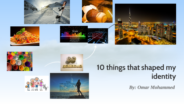10 things that shaped my identity by Omar Mohammed on Prezi