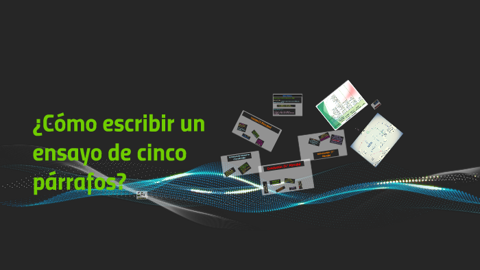 ¿Cómo escribir un ensayo de cinco párrafos? by Daniel Lopez on Prezi