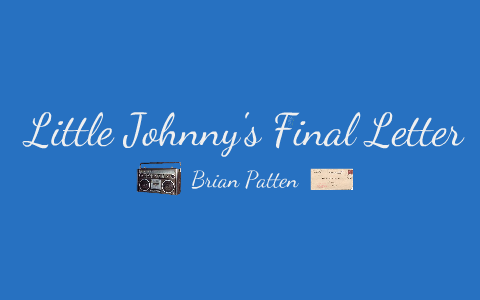 Little Johnny's Final Letter by Gladwin Ho on Prezi