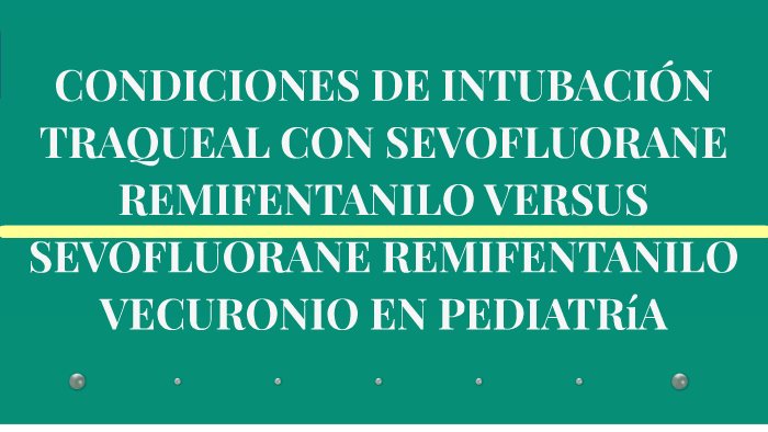 CONDICIONES DE INTUBACIÓN TRAQUEAL CON SEVOFLUORANE-REMIFENT by Cynthia ...