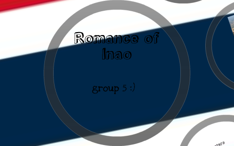 ROMANCE OF INAO by sathya lopera on Prezi