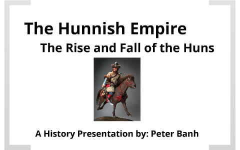 The Hunnish Empire by Peter Banh on Prezi