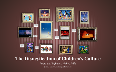 The Disneyfication of Children's Culture by Jessica Cuzzi on Prezi