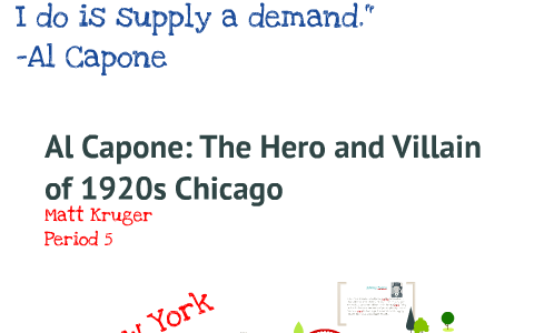 Al Capone: The Hero and Villain of 1920s Chicago by Matthew Kruger on Prezi