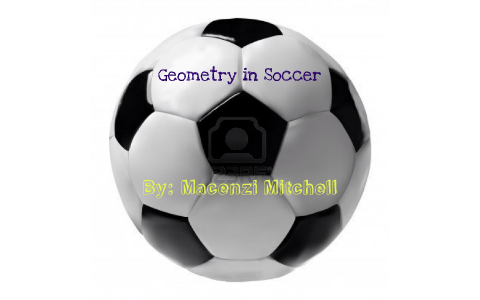 Geometry in Soccer by Macenzi Mitchell on Prezi