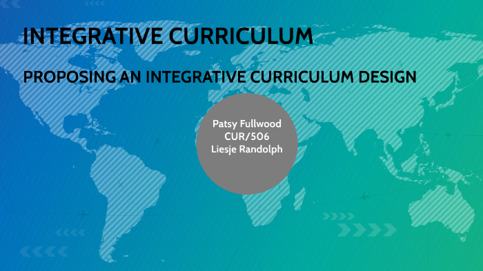 INTEGRATIVE CURRICULUM DESIGN by Patsy Fullwood on Prezi