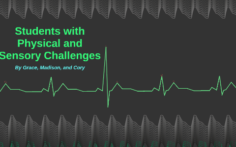 Students with Physical and Sensory Challenges by Casey Grace Kirkendall ...