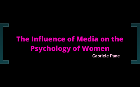 Media's Influence on the Female Psyche by gabriele pane on Prezi