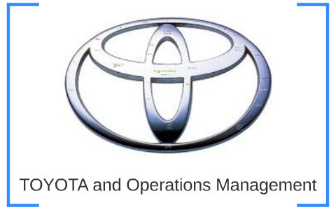 TOYOTA and Operations Management by nicholas broadway on Prezi