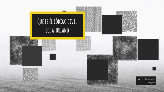 Que es el código civil ecuatoriano. by Marcela Jaigua on Prezi