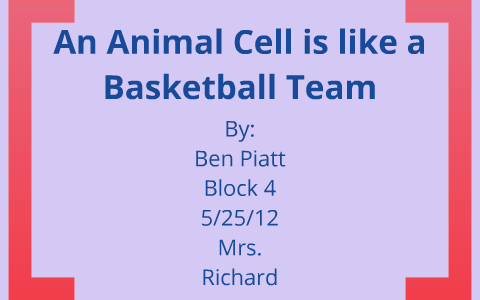 An Animal Cell is like a Basketball Team by Ben Piatt on Prezi