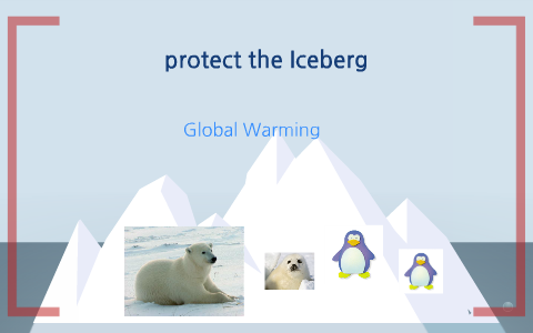 protect the Iceberg by 민섭 송 on Prezi