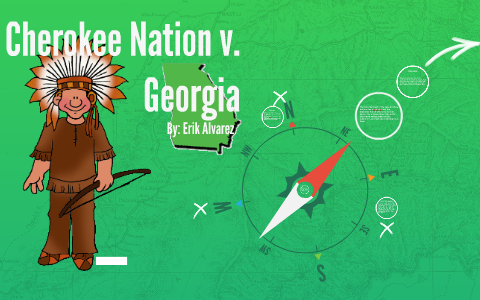 Cherokee Nation v. Georgia by erik alvarez on Prezi