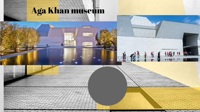The Aga Khan Museum by Shukriya Issa Amin on Prezi