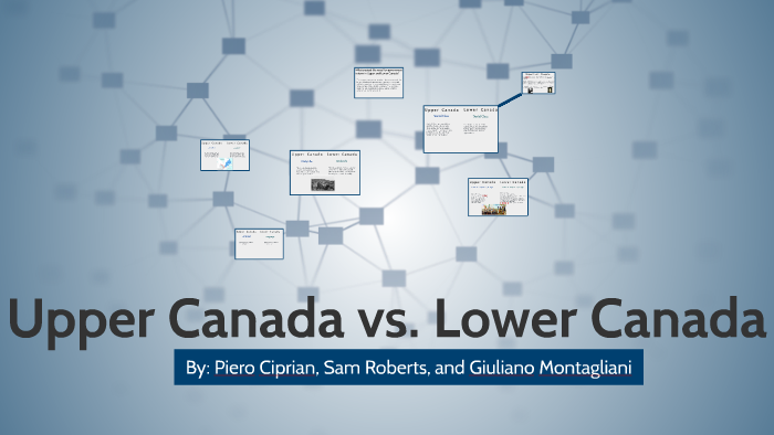 Upper Canada vs. Lower Canada by Piero Ciprian on Prezi