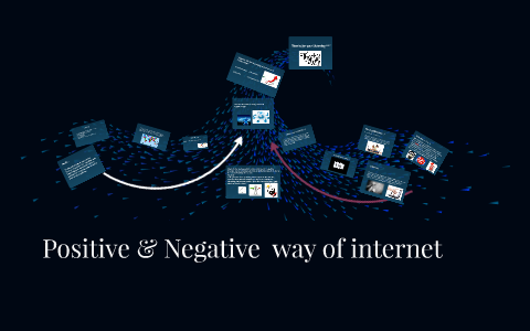 Positive & Negative way of internet by zainab ahmed on Prezi