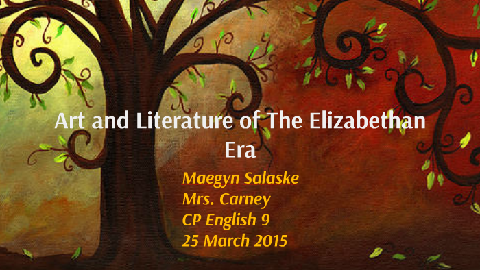 The Arts and Literature of The Elizabethan Era by Deshawn Franklin on Prezi