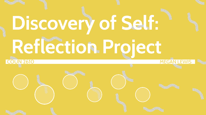 Discovery of Self: Reflection Project by Megan Lewis on Prezi