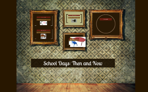 School Days: Then and Now by Rebecca Frizzell on Prezi