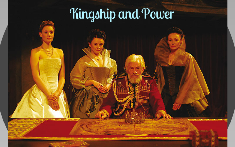 Kingship and Power in King Lear by S D on Prezi