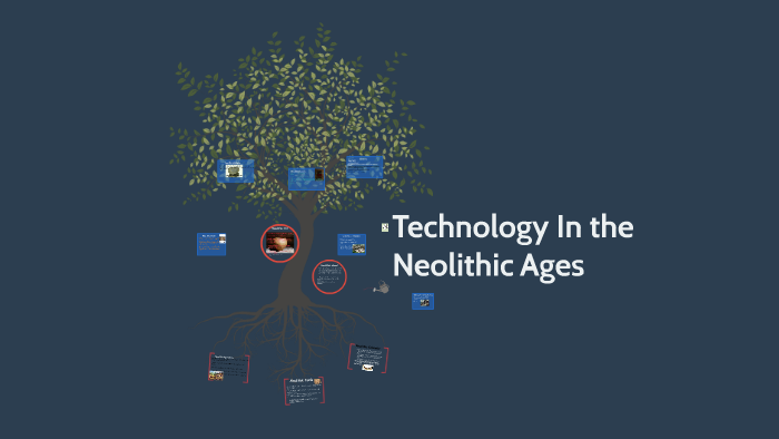 Technology In the Neolithic Ages by Cathryn Monroe on Prezi