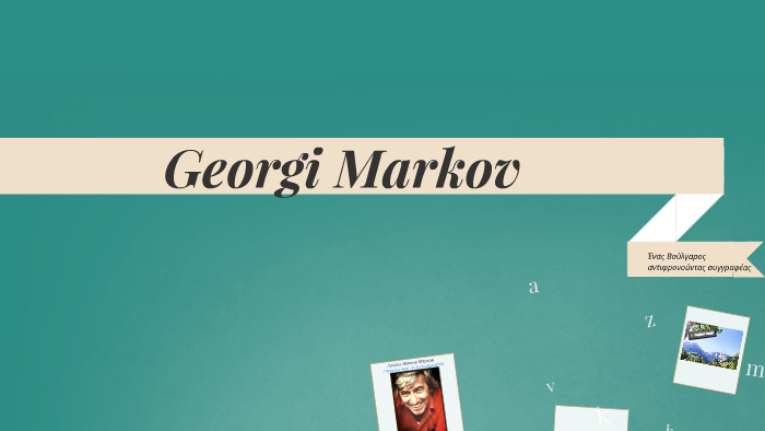 Georgi Markov by Stella Dem on Prezi