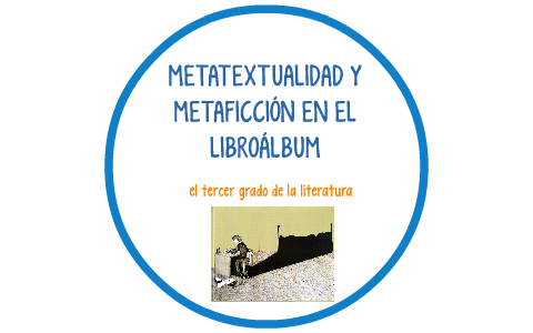 METATEXTUALIDAD by Roberto Valderrama on Prezi