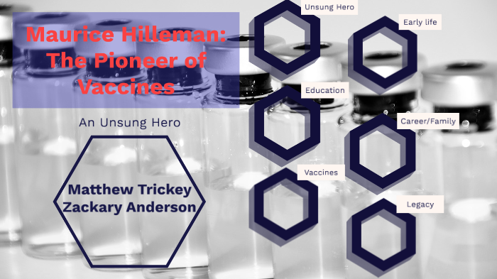 Unsung Hero Maurice Hilleman by Matthew Trickey on Prezi