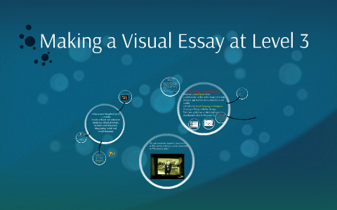 Making a Visual Essay at Level 3 by Vanessa Jarman on Prezi