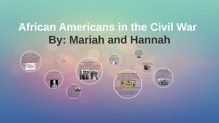 African Americans in the Civil War by Mariah WATSON on Prezi
