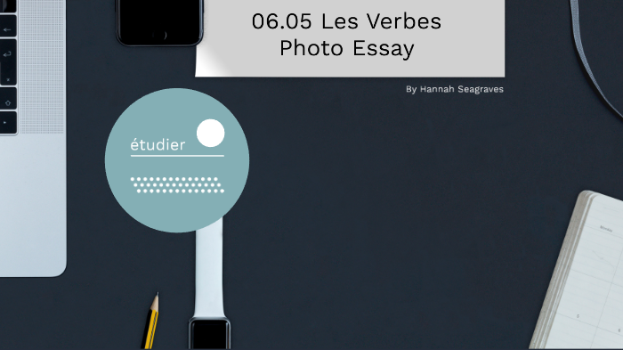 Les Verbes Photo Essay by Hannah Seagraves on Prezi