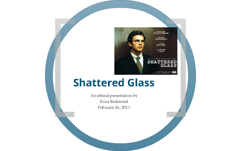 Shattered Glass by Erica Redmond on Prezi